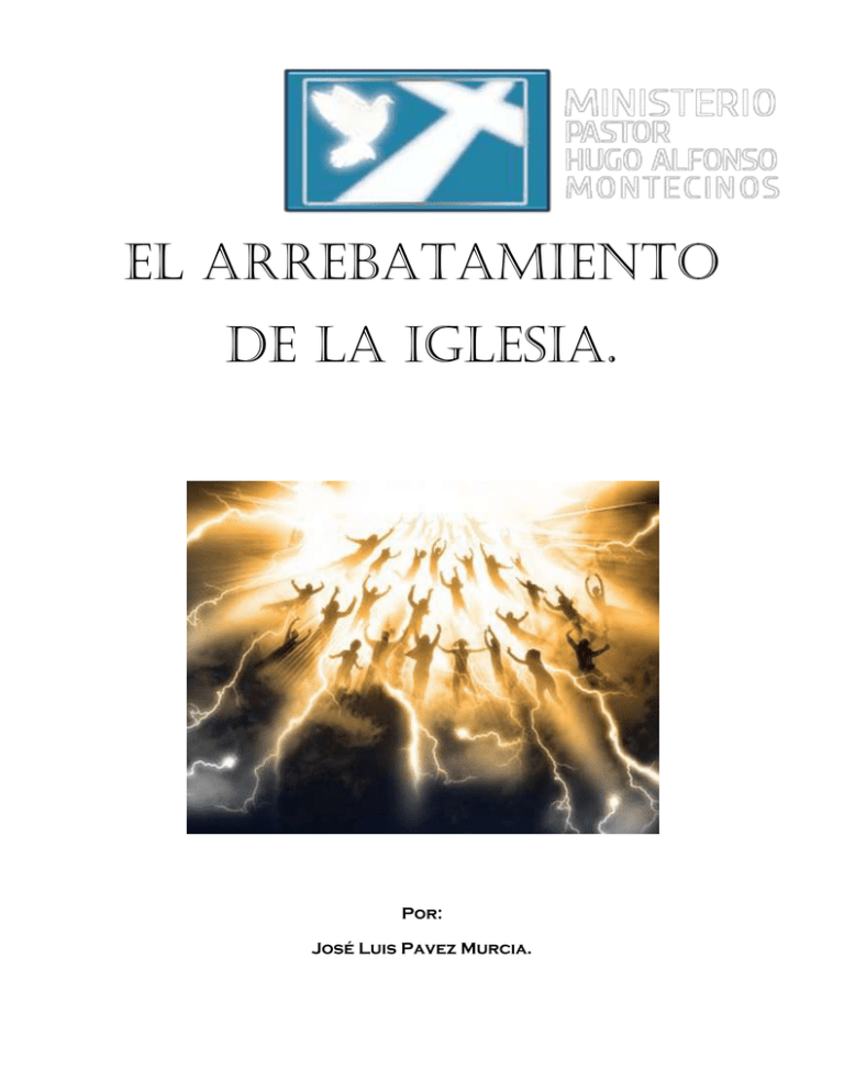 EL ARREBATAMIENTO DE LA IGLESIA. Por: José Luis Pavez